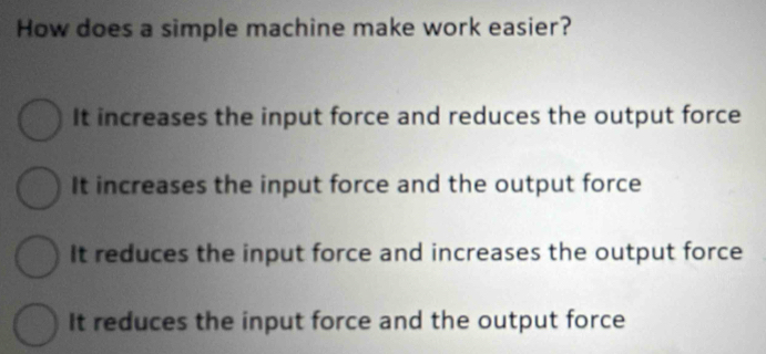 Solved: How does a simple machine make work easier? It increases the ...