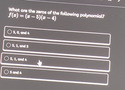 Solved: What are the zeros of the following polynomial? f(x)=(x-5)(x-4) 5, 0, and 4 5, 1, and 5 ...