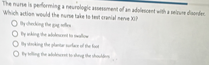 Solved: The nurse is performing a neurologic assessment of an ...