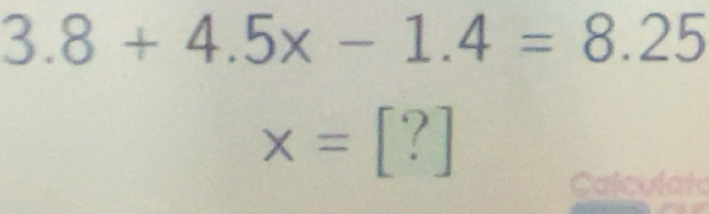Solved: 3.8+4.5x-1.4=8.25 x=[?] [Math]