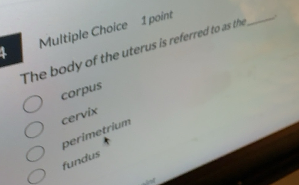 Solved: The body of the uterus is referred to as the _ corpus cervix ...
