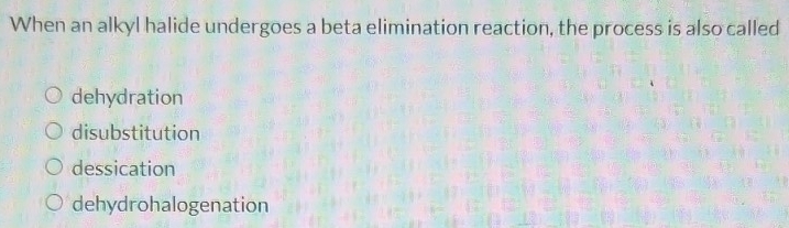 Solved: When an alkyl halide undergoes a beta elimination reaction, the ...