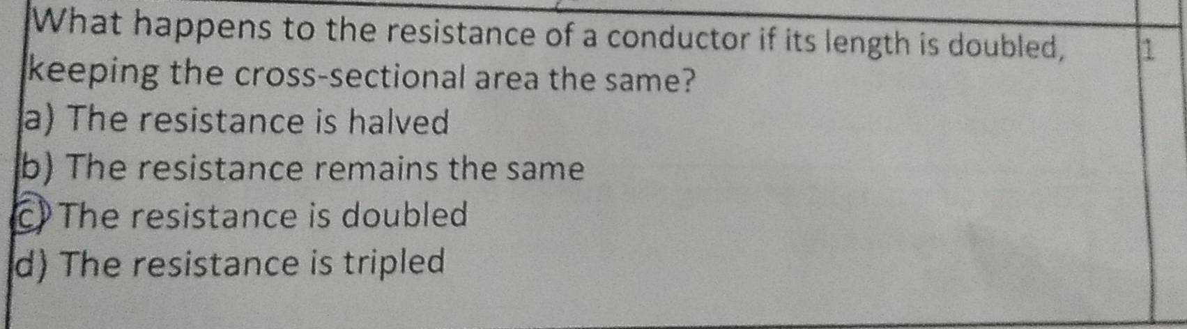 Solved: What happens to the resistance of a conductor if its length is ...