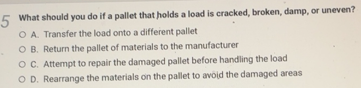 Solved: What should you do if a pallet that holds a load is cracked ...
