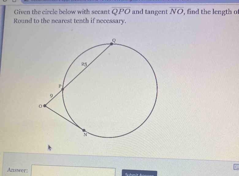 Given the circle below with secant overline QPO and tangent overline NO , find the length [Math]