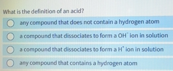 Solved: What is the definition of an acid? any compound that does not ...