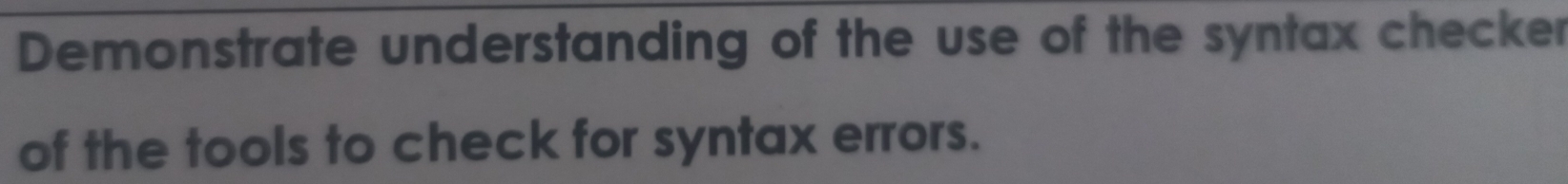 Solved: Demonstrate understanding of the use of the syntax checker of the tools to check for ...