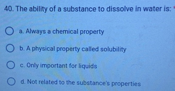 Solved: The ability of a substance to dissolve in water is: a. Always a ...