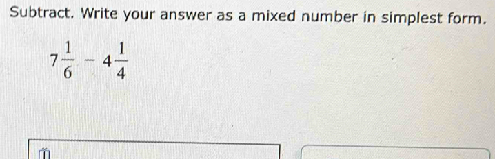 Subtract. Write your answer as a mixed number in simplest form. 7 1/6 ...