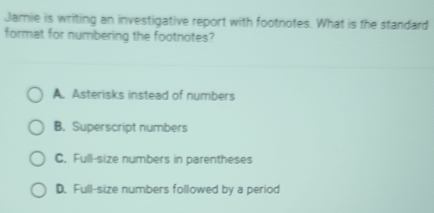 Solved: Jamie is writing an investigative report with footnotes. What ...