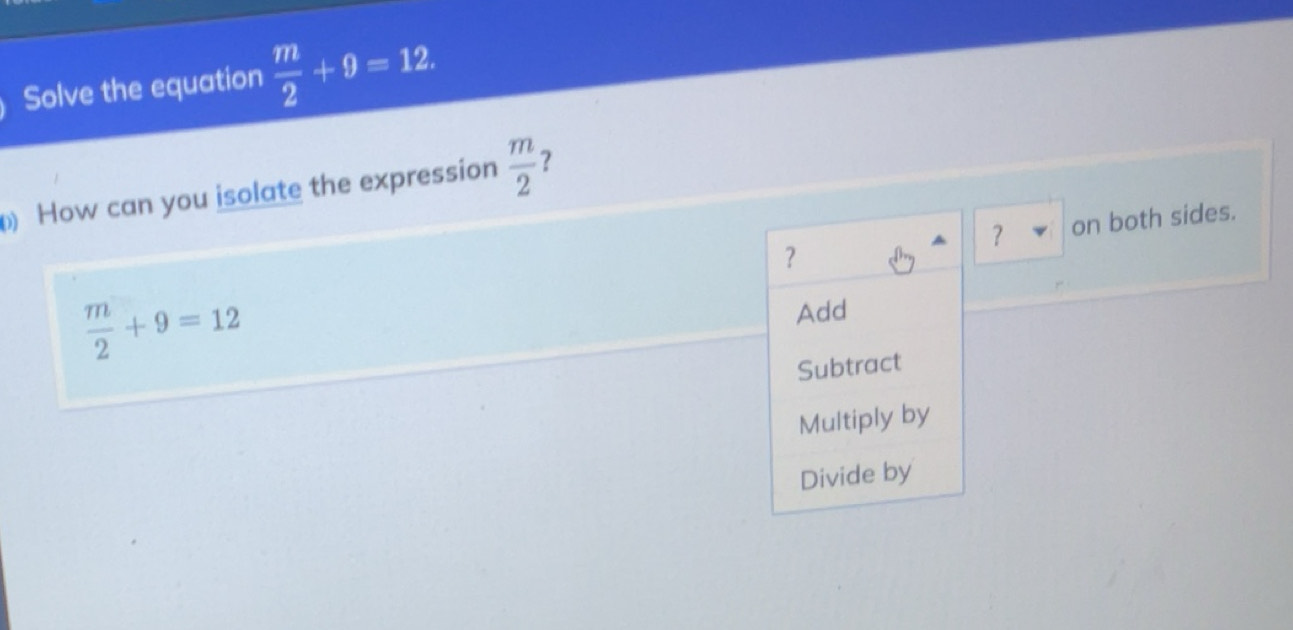 Solved: Solve the equation m/2 +9=12. How can you isolate the ...