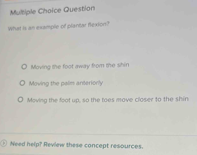 Solved: Question What is an example of plantar flexion? Moving the foot ...