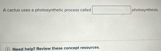 Solved: A cactus uses a photosynthetic process called photosynthesis ...