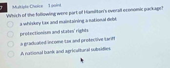 Solved: Which of the following were part of Hamilton's overall economic ...