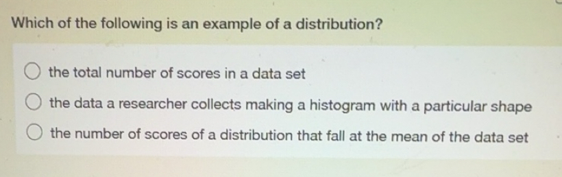 Solved: Which of the following is an example of a distribution? the ...
