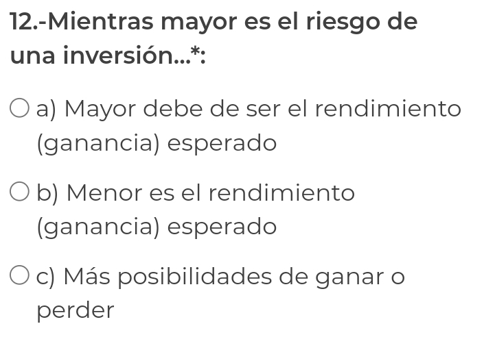Resuelto:12.-Mientras mayor es el riesgo de una inversión...*: a) Mayor ...