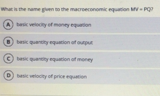 Solved: What is the name given to the macroeconomic equation MV=PQ A ...