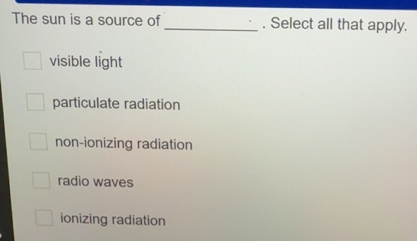 Solved: The sun is a source of _. Select all that apply. visible light ...