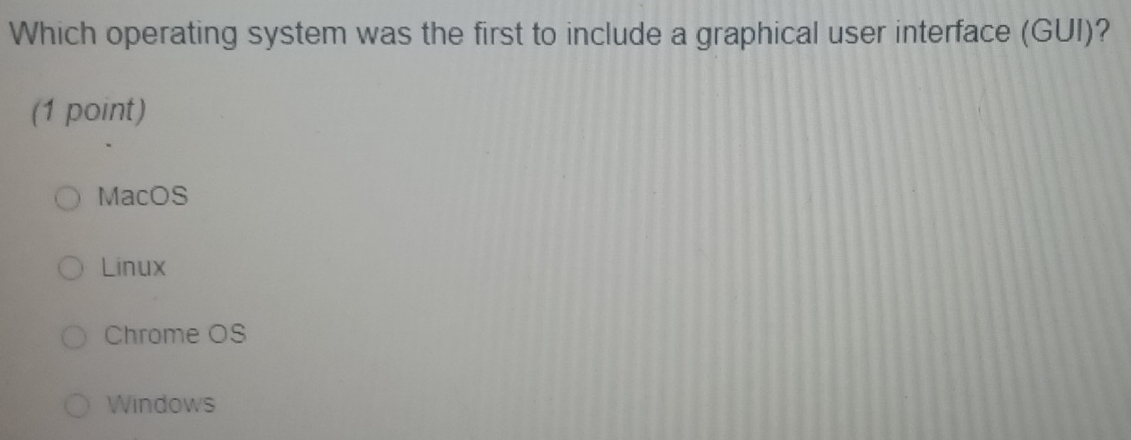 Solved: Which operating system was the first to include a graphical user interface (GUI)? (1 ...