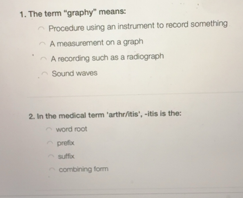 Solved: The term “graphy” means: Procedure using an instrument to ...