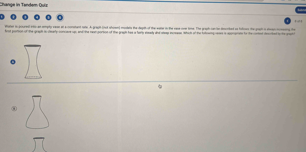 Solved: Change in Tandem Quiz Submi 6 of 6 Water is poured into an empty vase at a constant rat ...