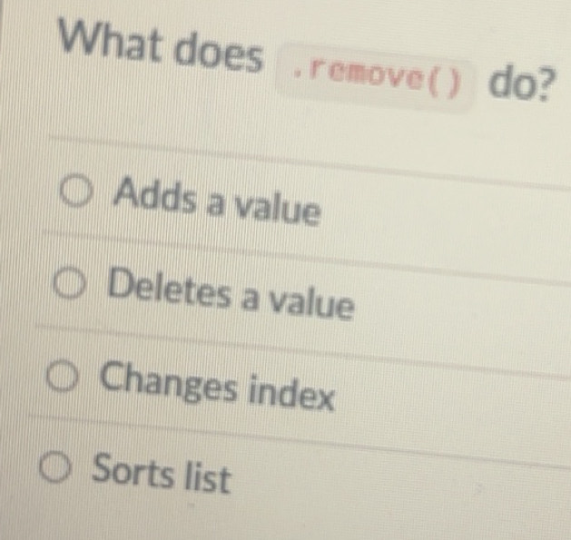 Solved: What does . r emove( ) do? Adds a value Deletes a value Changes ...