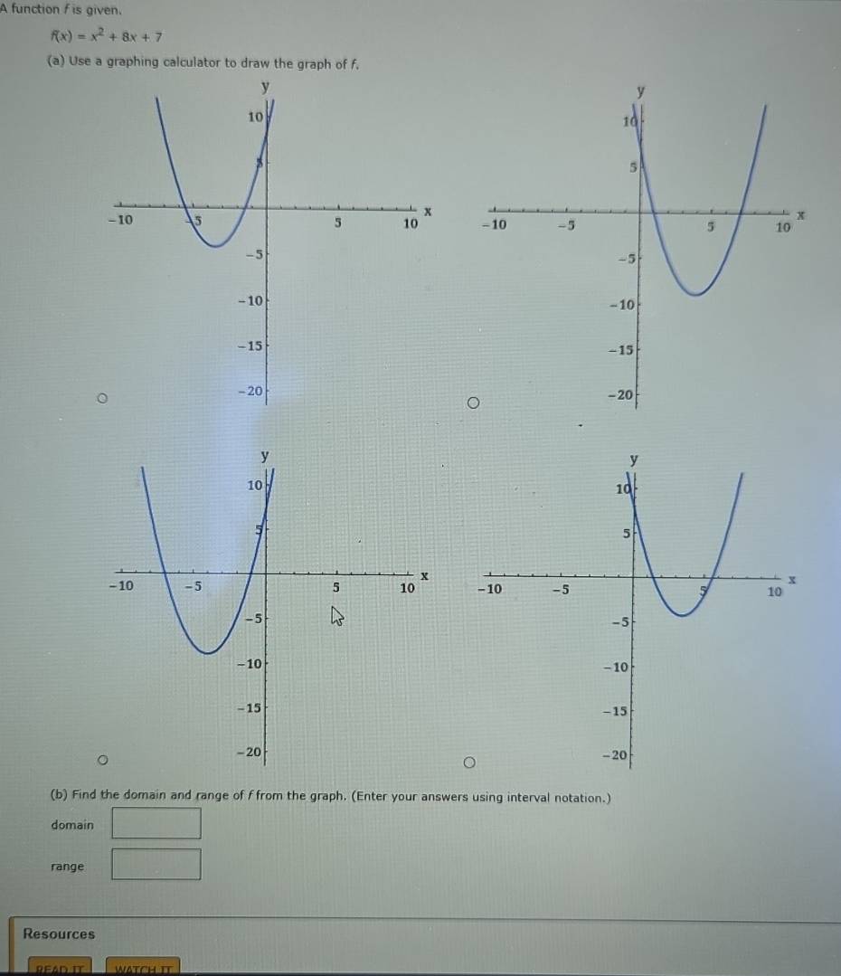 Solved: A function f is given. f(x)=x^2+8x+7 (a) Use a graphing calculator to draw the graph of ...
