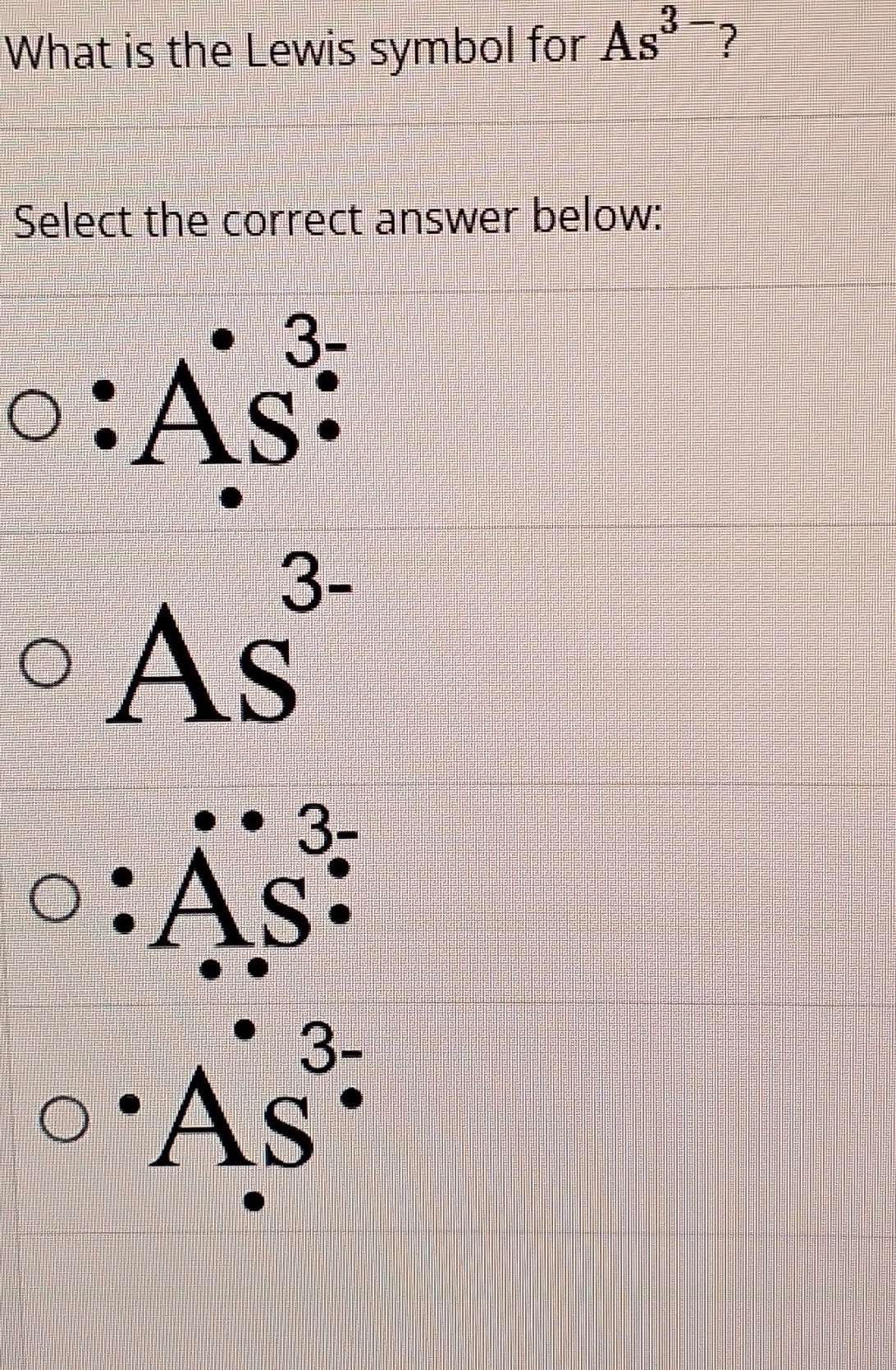 Solved: What is the Lewis symbol for As^(3-) Select the correct answer ...