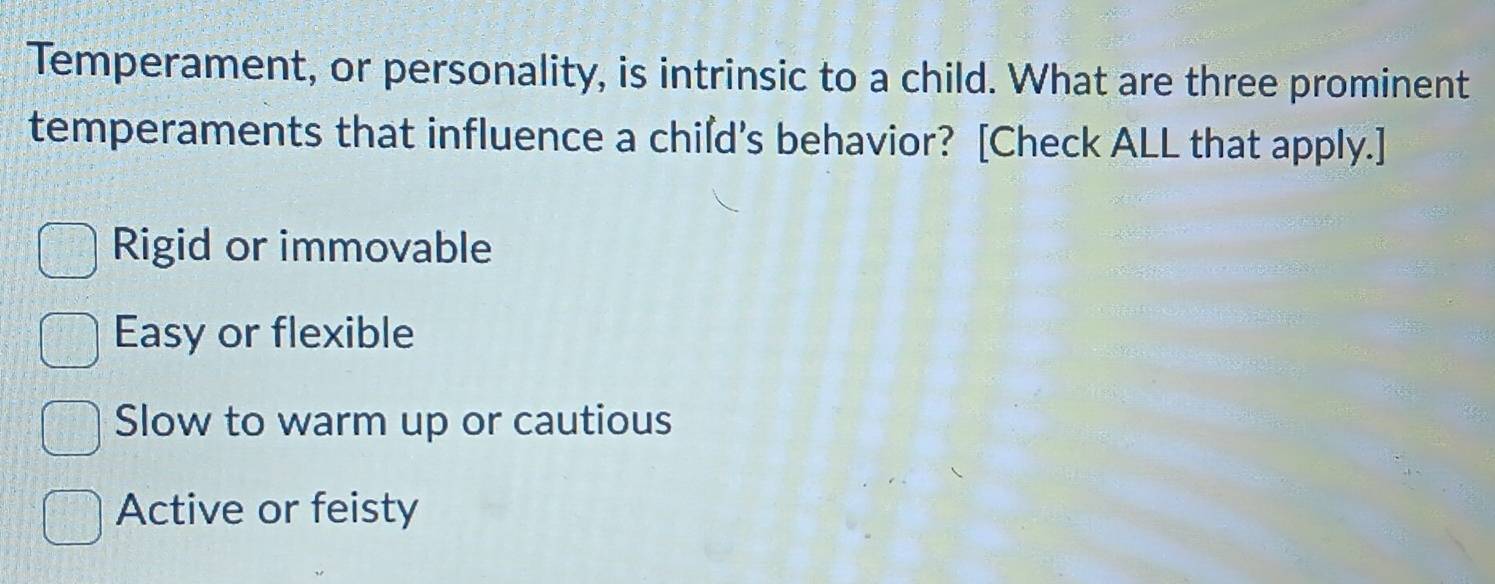 Solved: Temperament, or personality, is intrinsic to a child. What are ...