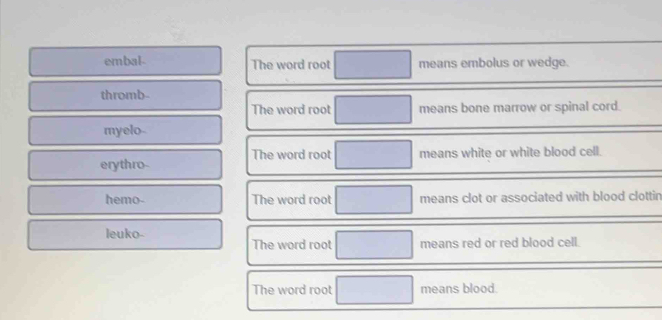 Solved: embal- The word root means embolus or wedge. thromb- The word ...