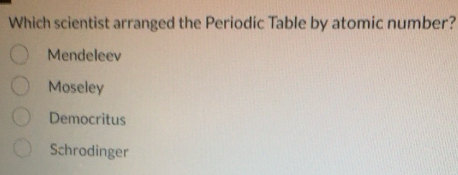 Solved: Which scientist arranged the Periodic Table by atomic number ...