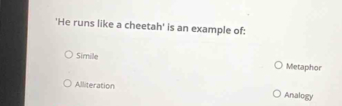 Solved: 'He runs like a cheetah' is an example of: Simile Metaphor ...