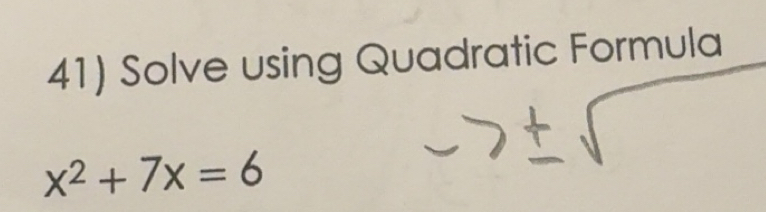 Solved: Solve using Quadratic Formula x^2+7x=6 [Math]
