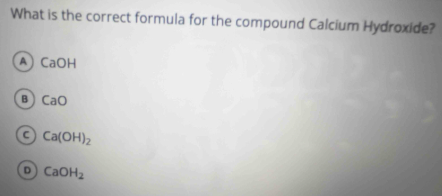 Solved: What is the correct formula for the compound Calcium Hydroxide ...