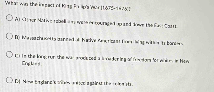 Solved: What was the impact of King Philip's War (1675-1676)? A) Other ...