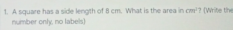 Solved: A square has a side length of 8 cm. What is the area in cm^2 ...