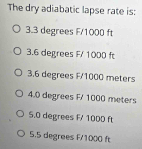 Solved: The dry adiabatic lapse rate is: 3.3 degrees F/1000 ft 3. 6 ...