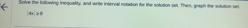 Solved: Solve the following inequality, and write interval notation for the solution set. Then ...