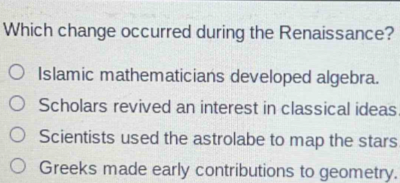 Solved: Which change occurred during the Renaissance? Islamic ...
