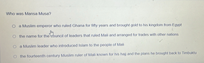 Solved: Who was Mansa Musa? a Muslim emperor who ruled Ghana for fifty ...