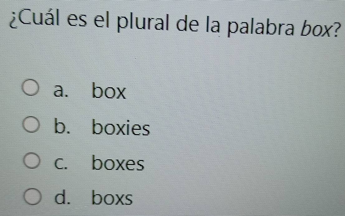 Resuelto:¿Cuál es el plural de la palabra box? a. box b. boxies c ...