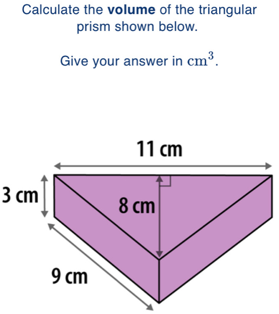 Solved: Calculate the volume of the triangular prism shown below. Give your answer in cm^3 3 cm ...