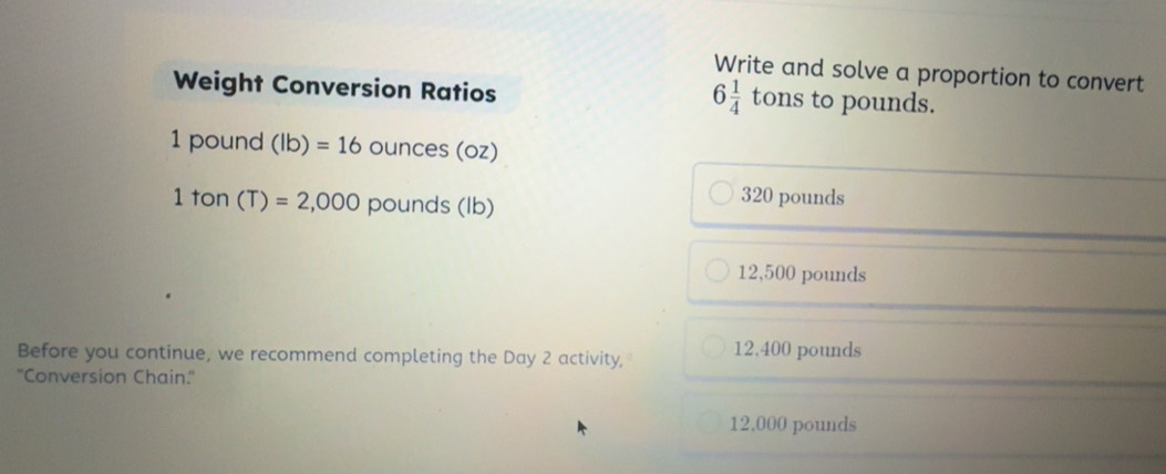 Solved: Write and solve a proportion to convert 6 1/4 Weight Conversion Ratios tons to pounds. 1 ...