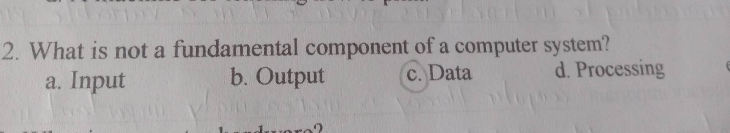 Solved: What is not a fundamental component of a computer system? a ...