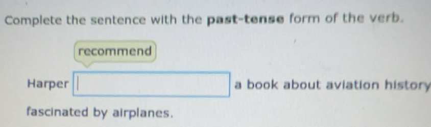 Solved: Complete the sentence with the past-tense form of the verb ...