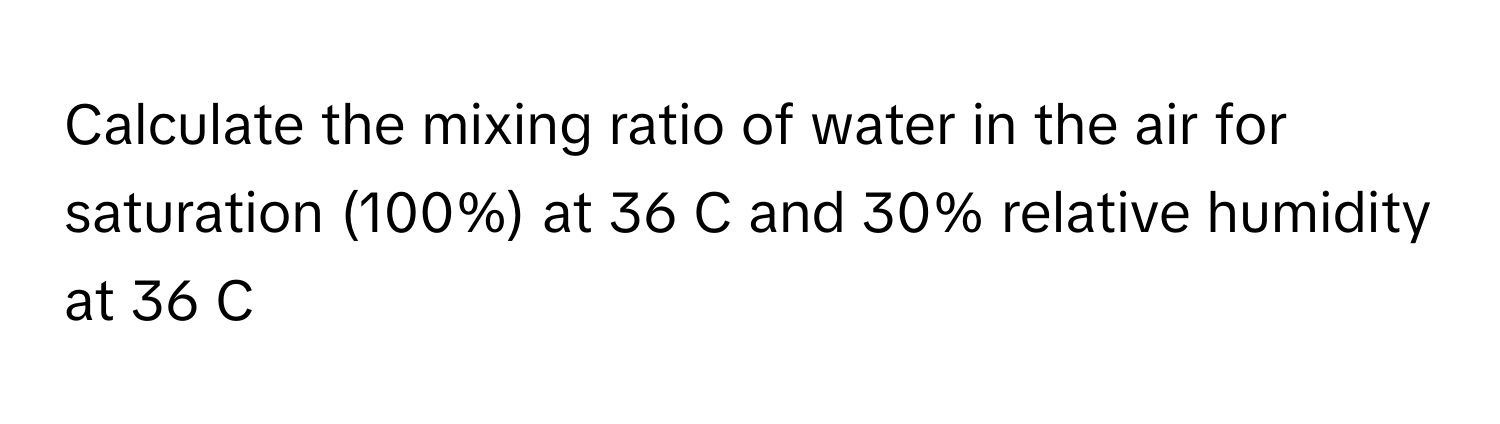 Solved: Calculate the mixing ratio of water in the air for saturation ...