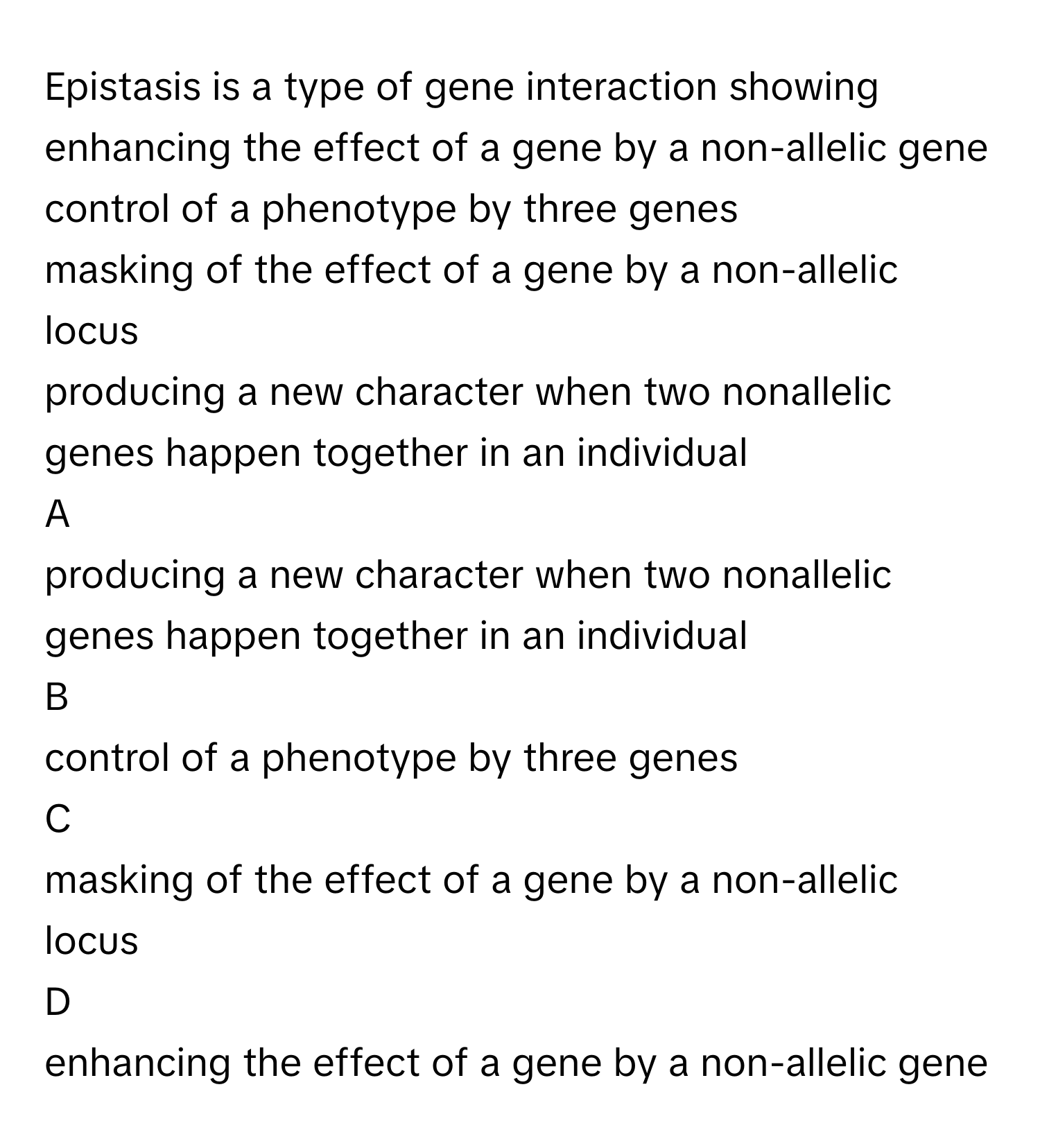 Solved: Epistasis is a type of gene interaction showing enhancing the ...