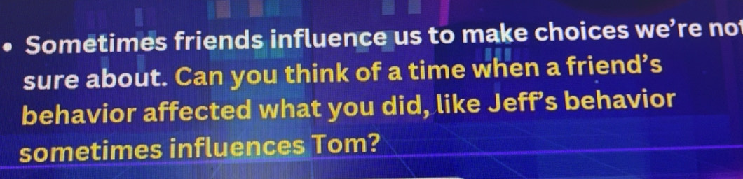 Solved: Sometimes friends influence us to make choices we’re not sure ...