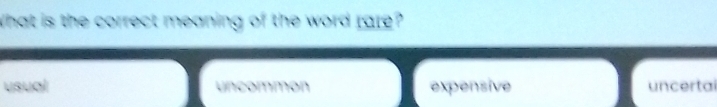 Solved: What is the correct meaning of the word rare? usual uncommon ...