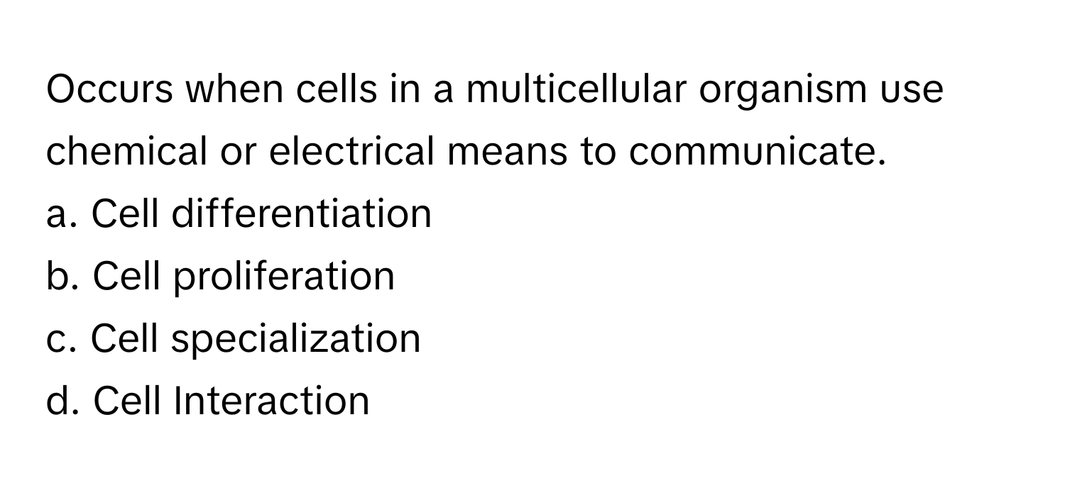Solved: Occurs when cells in a multicellular organism use chemical or ...